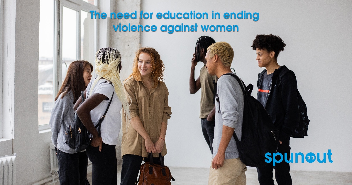 The need for education in ending violence against women - spunout